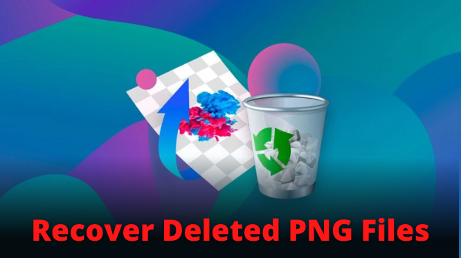 Recover Deleted PNG Files with an Easy Solution